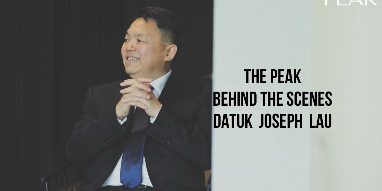 The Peak Behind The Scenes - Datuk Joseph Lau - The Peak Malaysia